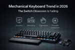 Mechanical Keyboard Trend in 2026 — The Switch Obsession Is Fading